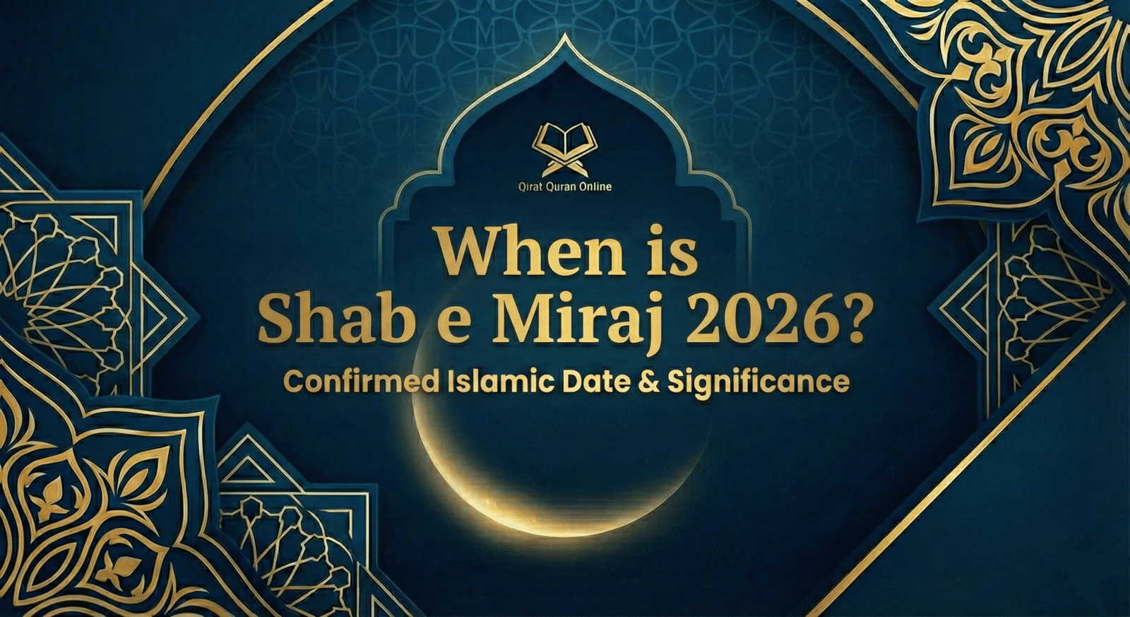 When Is Shab E Miraj 2026? Date And Ultimate Significance